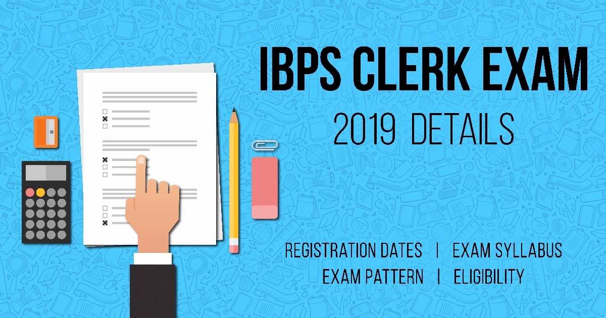 IBPS CLERK 2019 Exam: Registration, Syllabus, Pattern, Dates IBPS CLERK 2019 Exam: Registration, Syllabus, Pattern, Dates